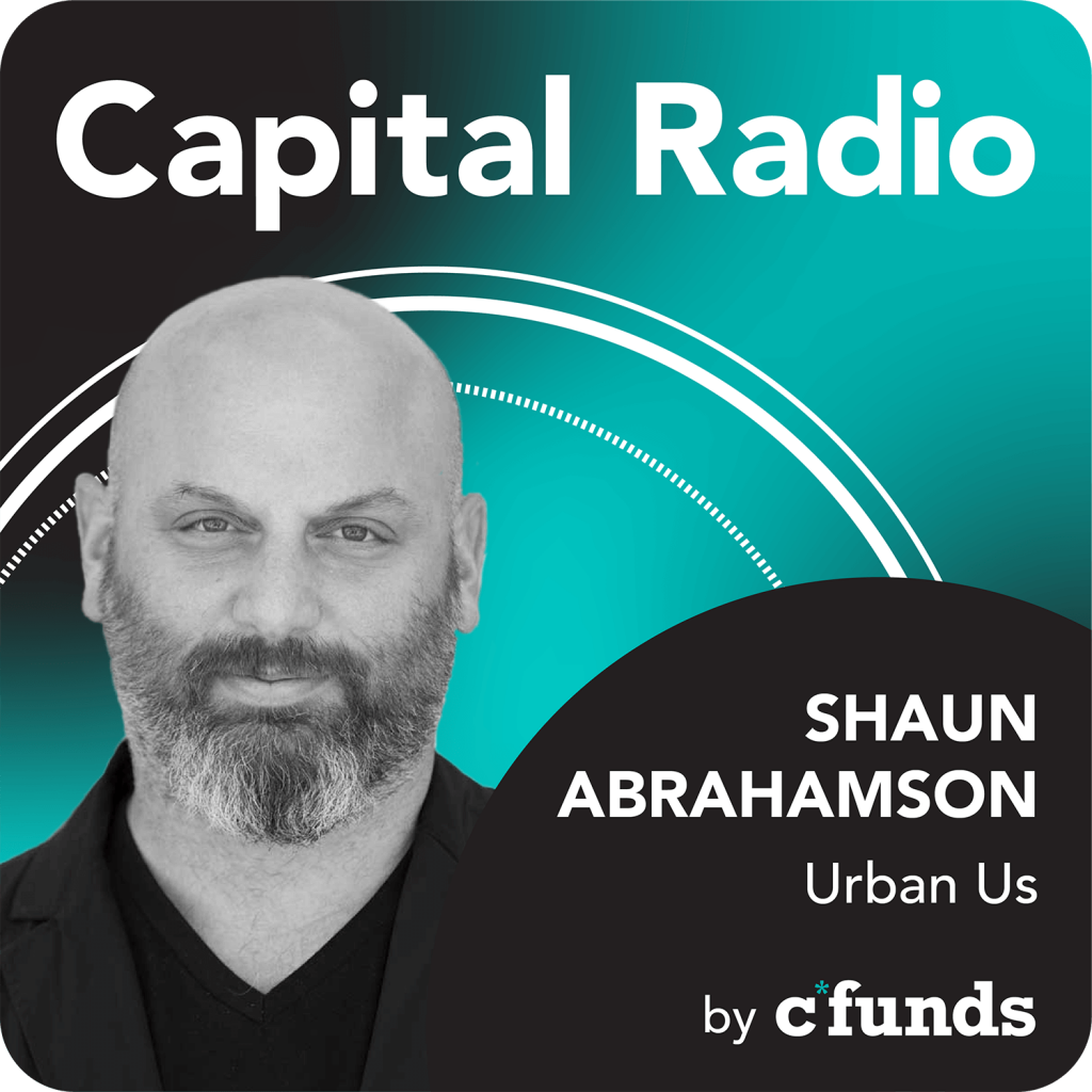 c*funds » S1E4 Capital Radio - Shaun Abrahamson, co-founder of Urban Us